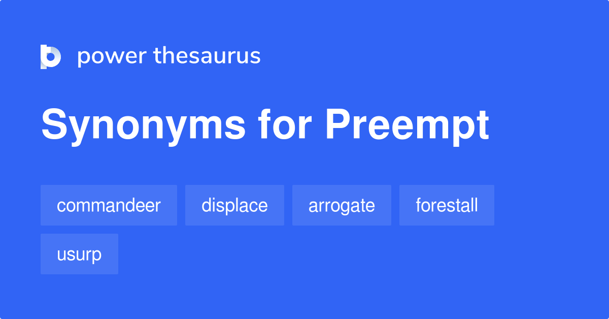 PREEMPT Synonyms: 541 Similar Words & Phrases