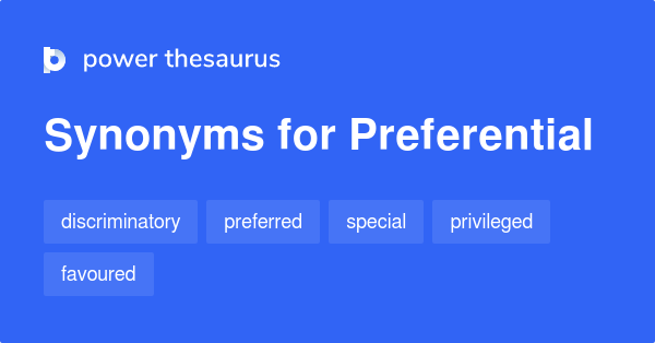 PREFERENTIAL Synonyms: 325 Similar Words & Phrases