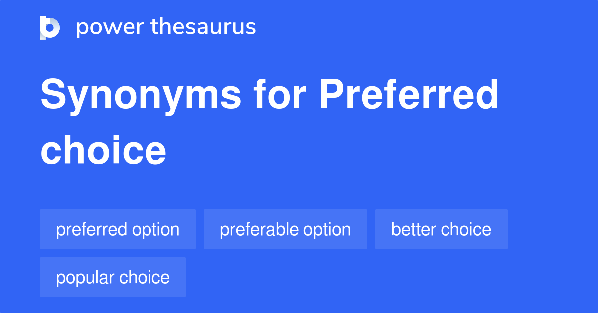 PREFERRED CHOICE Synonyms: 362 Similar Words & Phrases
