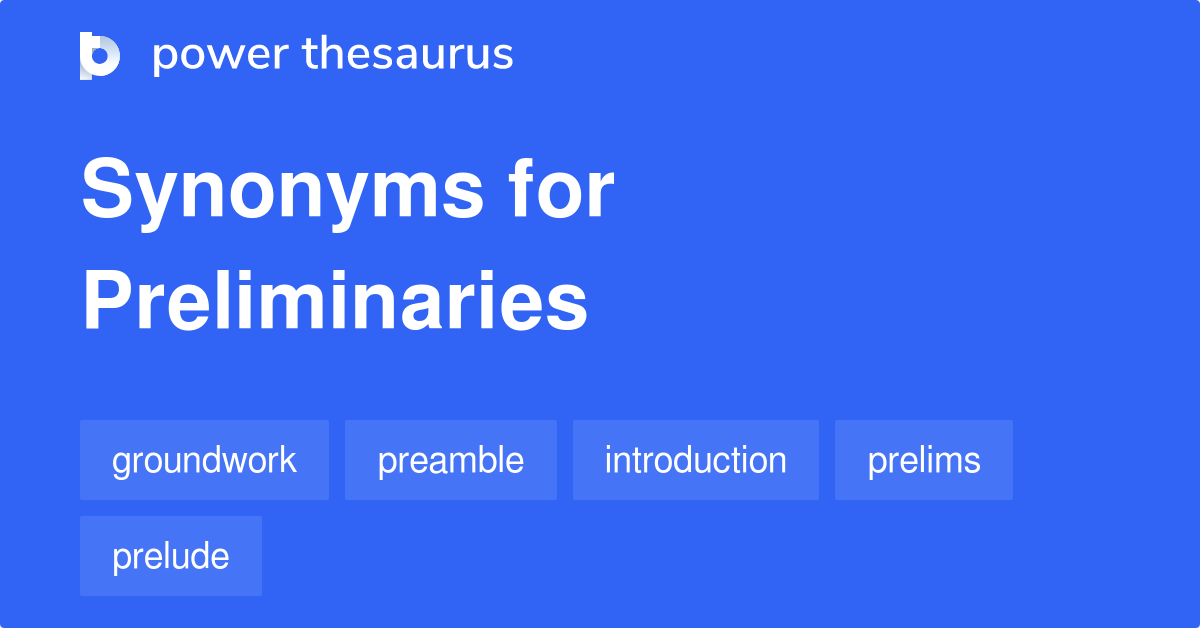 PRELIMINARIES Synonyms: 473 Similar Words & Phrases