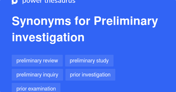 610 PRELIMINARY INVESTIGATION Synonyms
