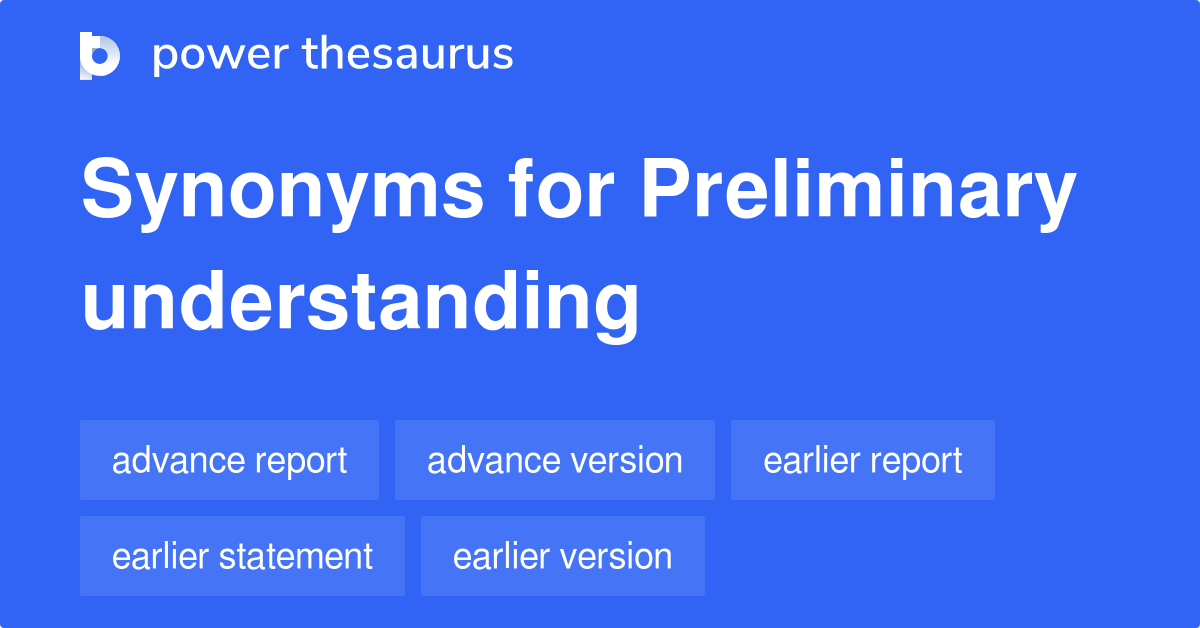 PRELIMINARY UNDERSTANDING Synonyms: 205 Similar Words & Phrases