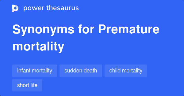 PREMATURE MORTALITY Synonyms: 50 Similar Words & Phrases
