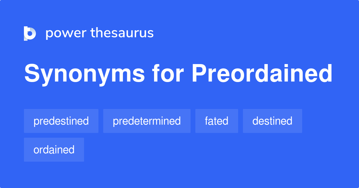 PREORDAINED Synonyms: 392 Similar Words & Phrases