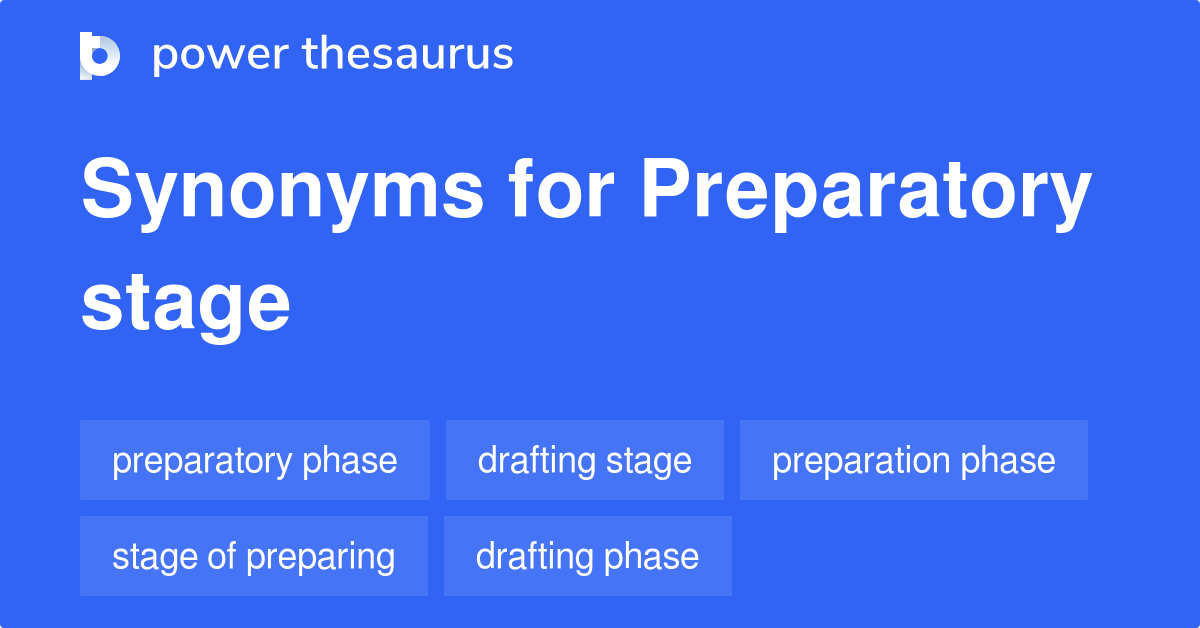 PREPARATORY STAGE Synonyms: 361 Similar Words & Phrases
