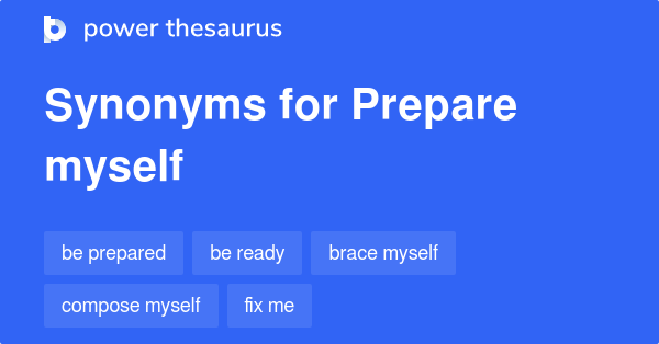 Prepare Myself synonyms - 44 Words and Phrases for Prepare Myself