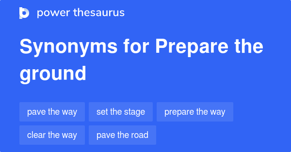 PREPARE THE GROUND Synonyms: 93 Similar Words & Phrases