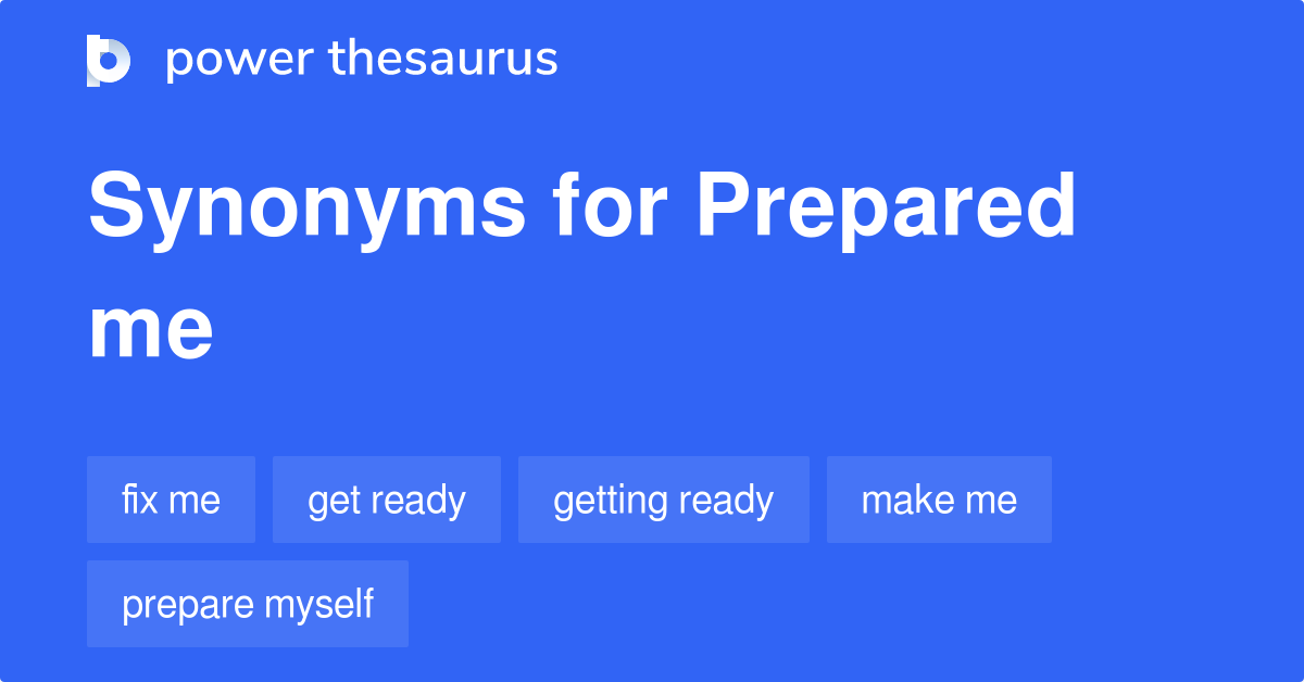 PREPARED ME Synonyms: 29 Similar Phrases