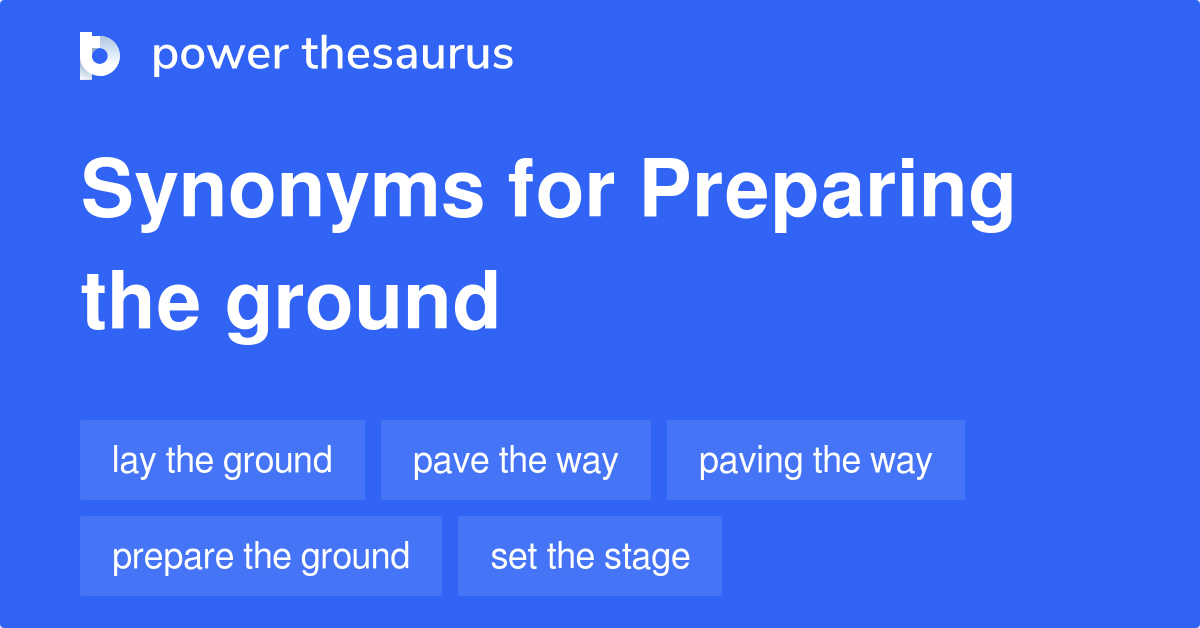 Preparing The Ground synonyms - 53 Words and Phrases for Preparing The ...