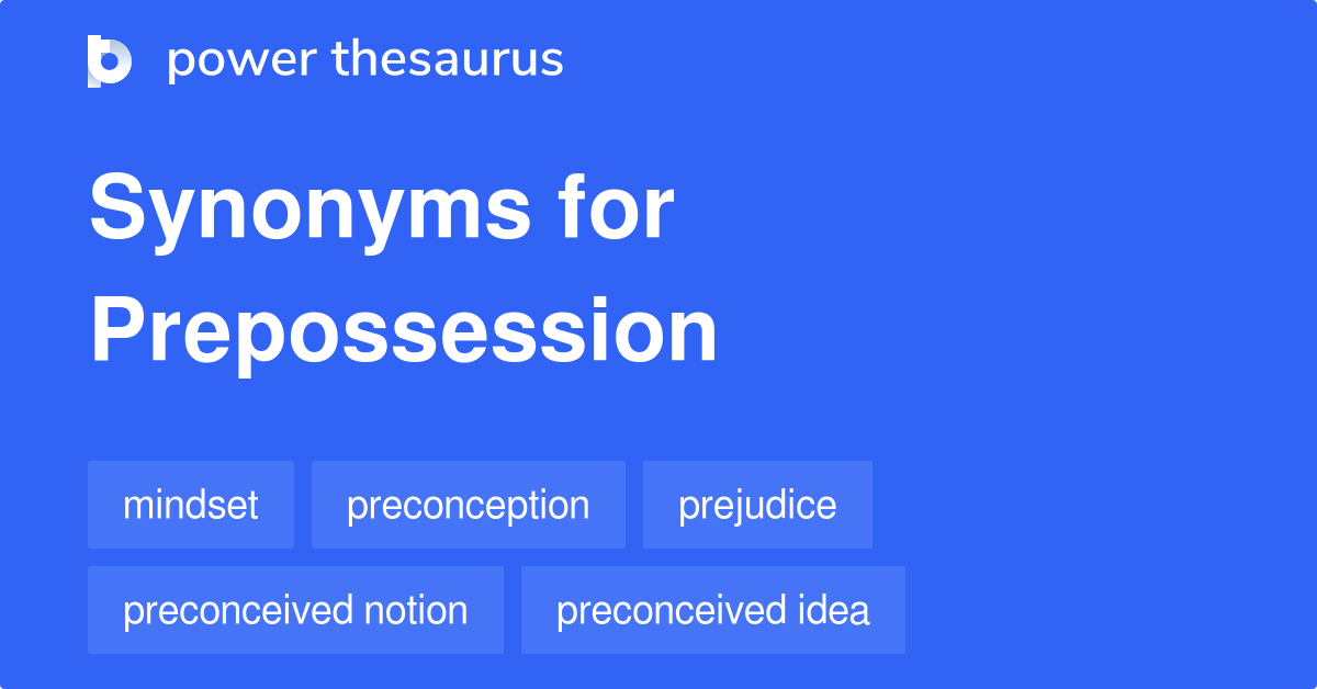 Prepossession synonyms - 430 Words and Phrases for Prepossession