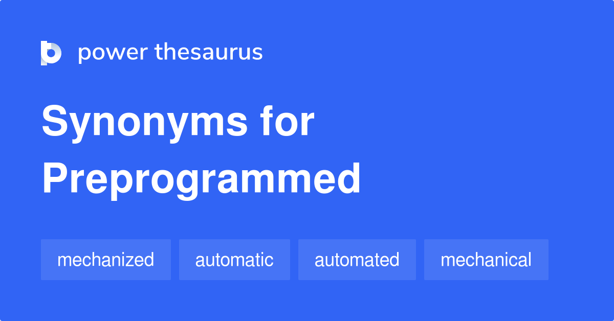 PREPROGRAMMED Synonyms: 48 Similar Words & Phrases