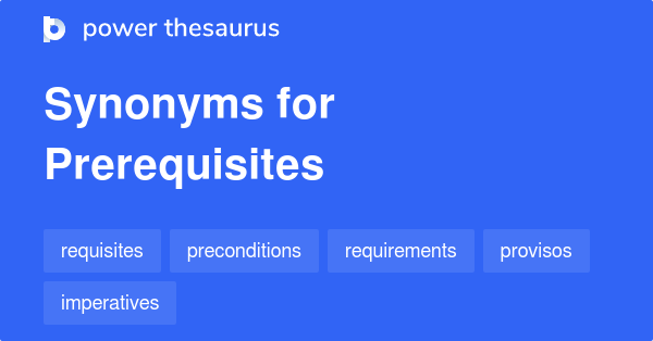 PREREQUISITES Synonyms: 232 Similar Words & Phrases