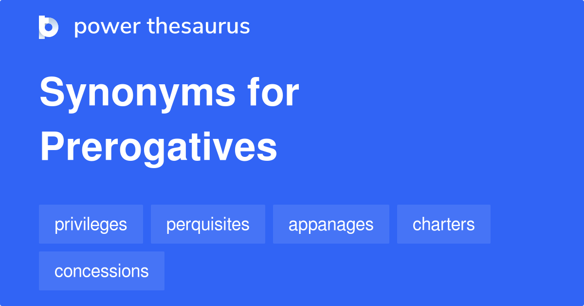Prerogatives synonyms - 129 Words and Phrases for Prerogatives