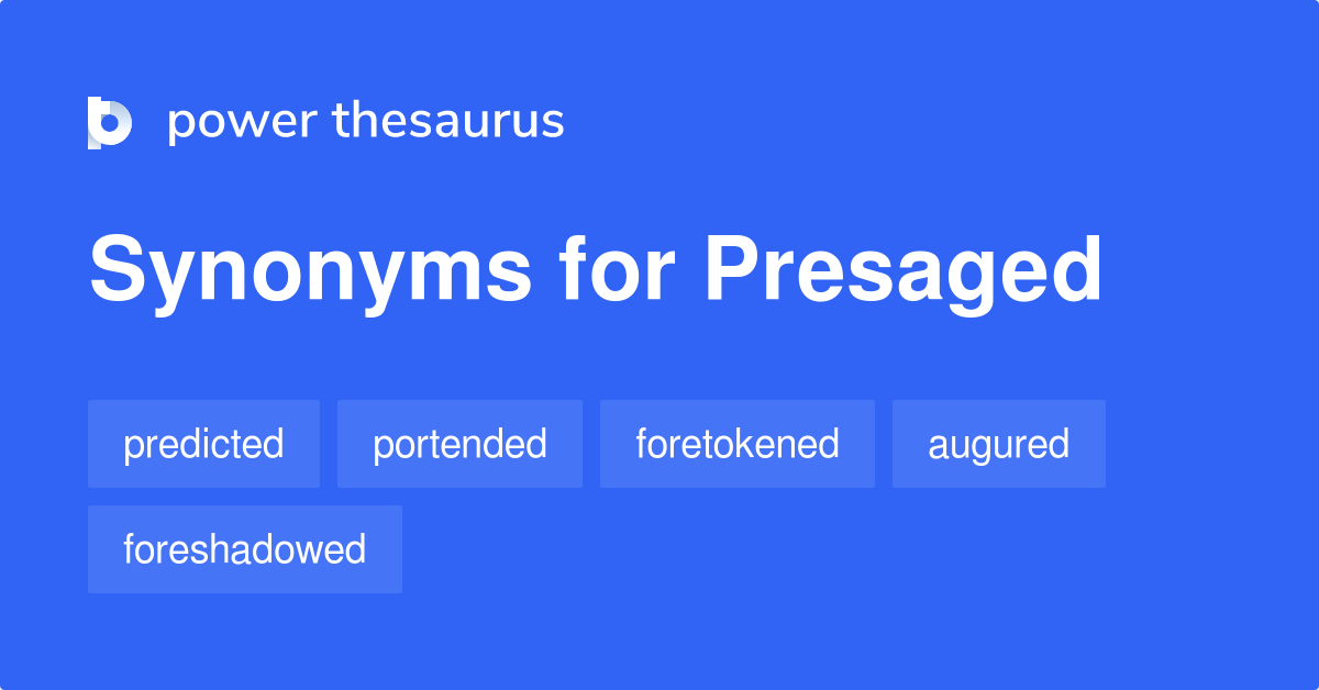 Presaged synonyms - 110 Words and Phrases for Presaged