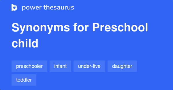 PRESCHOOL CHILD Synonyms: 27 Similar Words & Phrases