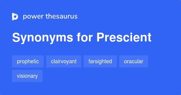 PRESCIENT Synonyms: 572 Similar Words & Phrases