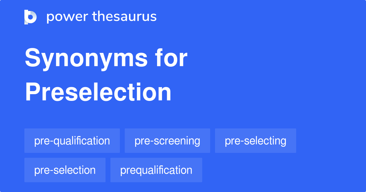 Preselection synonyms - 49 Words and Phrases for Preselection
