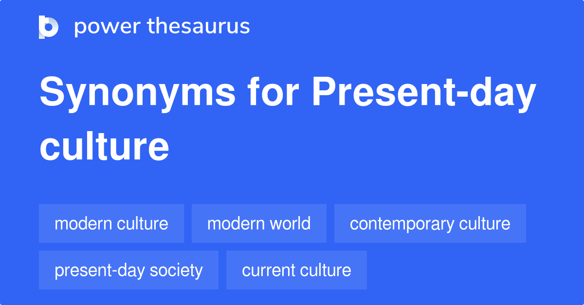 Present-day Culture synonyms - 36 Words and Phrases for Present-day Culture