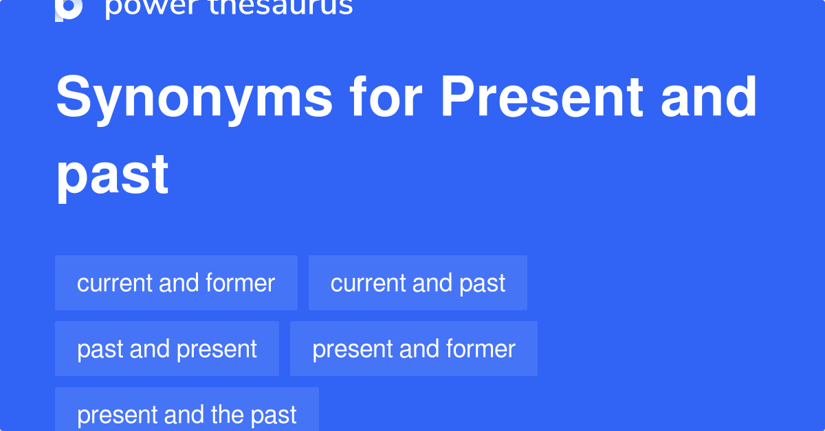 Present And Past synonyms - 40 Words and Phrases for Present And Past