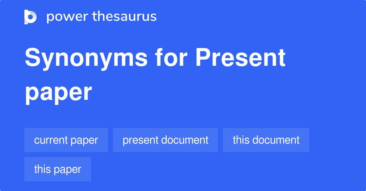 PRESENT PAPER Synonyms: 32 Similar Phrases