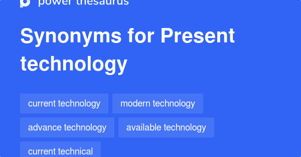 101 PRESENT TECHNOLOGY Synonyms
