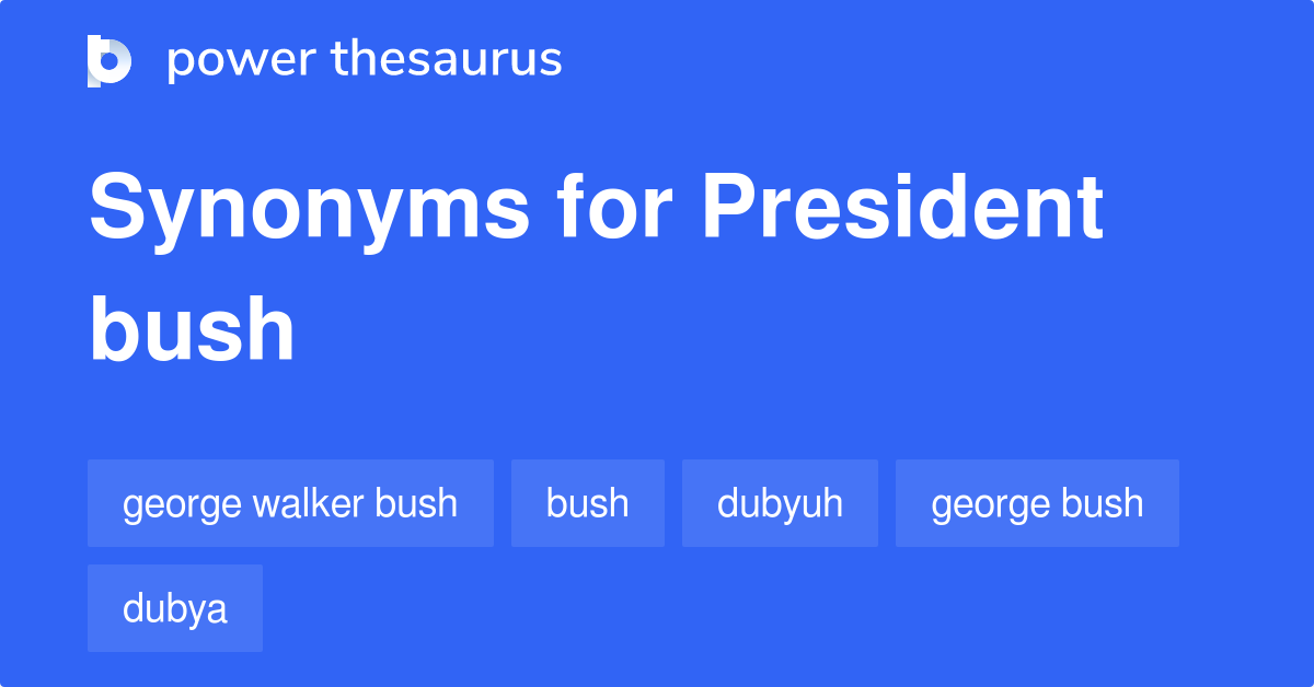 President Bush synonyms - 30 Words and Phrases for President Bush