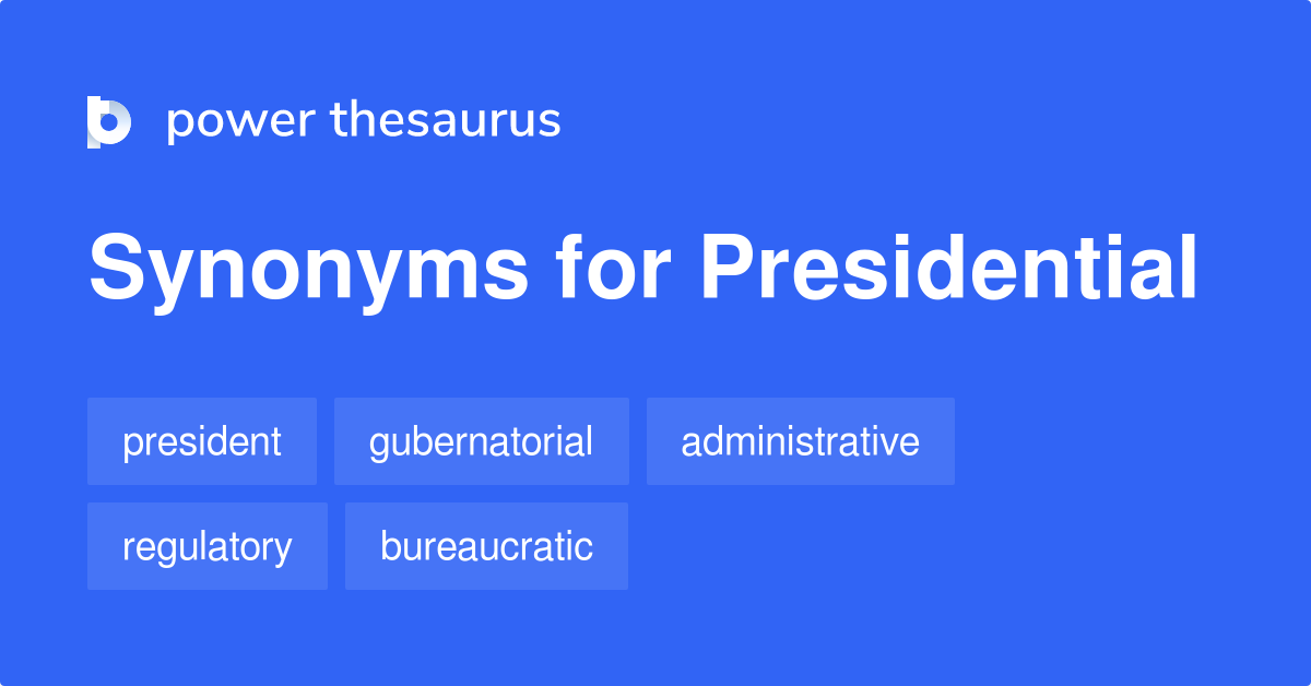 PRESIDENTIAL Synonyms: 151 Similar Words & Phrases