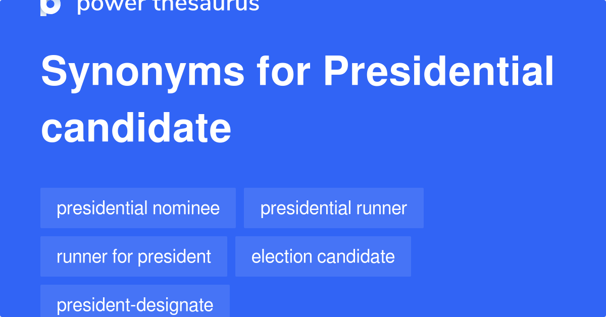 PRESIDENTIAL CANDIDATE Synonyms: 166 Similar Words & Phrases