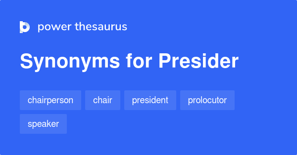 PRESIDER Synonyms: 58 Similar Words & Phrases