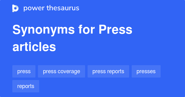 Press Articles synonyms - 73 Words and Phrases for Press Articles