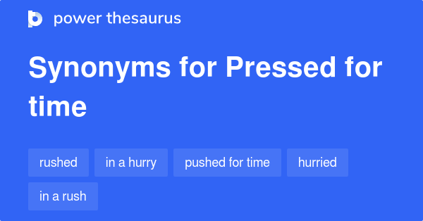 Pressed For Time synonyms - 506 Words and Phrases for Pressed For Time