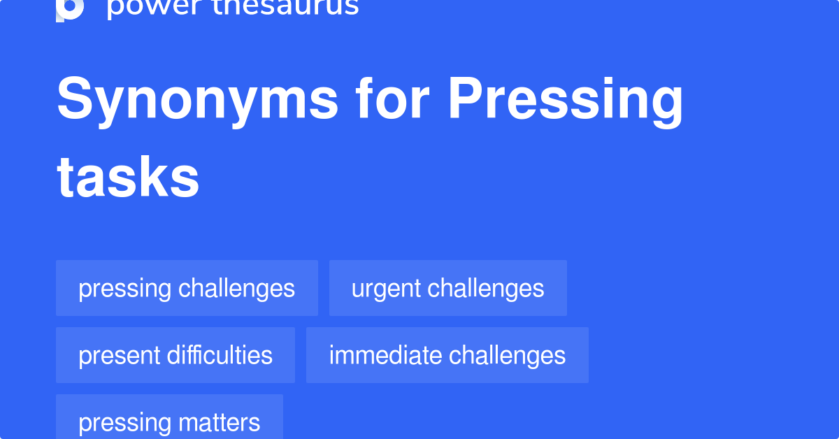 PRESSING TASKS Synonyms: 133 Similar Phrases