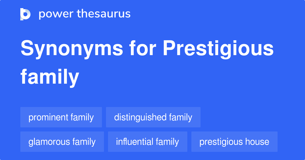 PRESTIGIOUS FAMILY Synonyms: 62 Similar Phrases