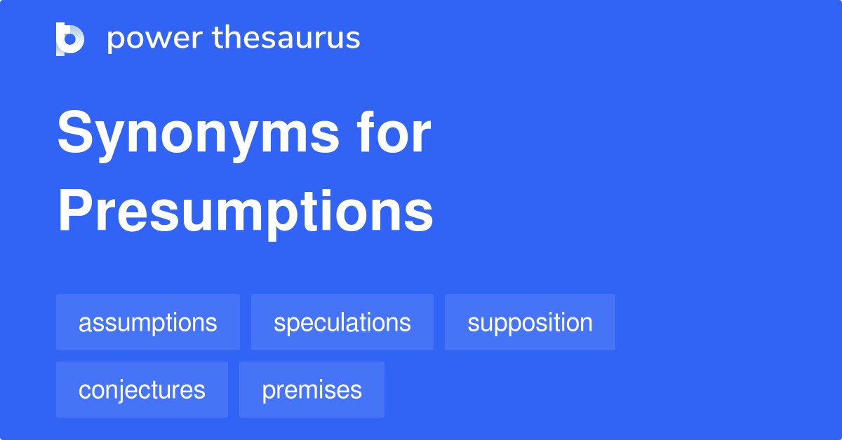 PRESUMPTIONS Synonyms: 352 Similar Words & Phrases