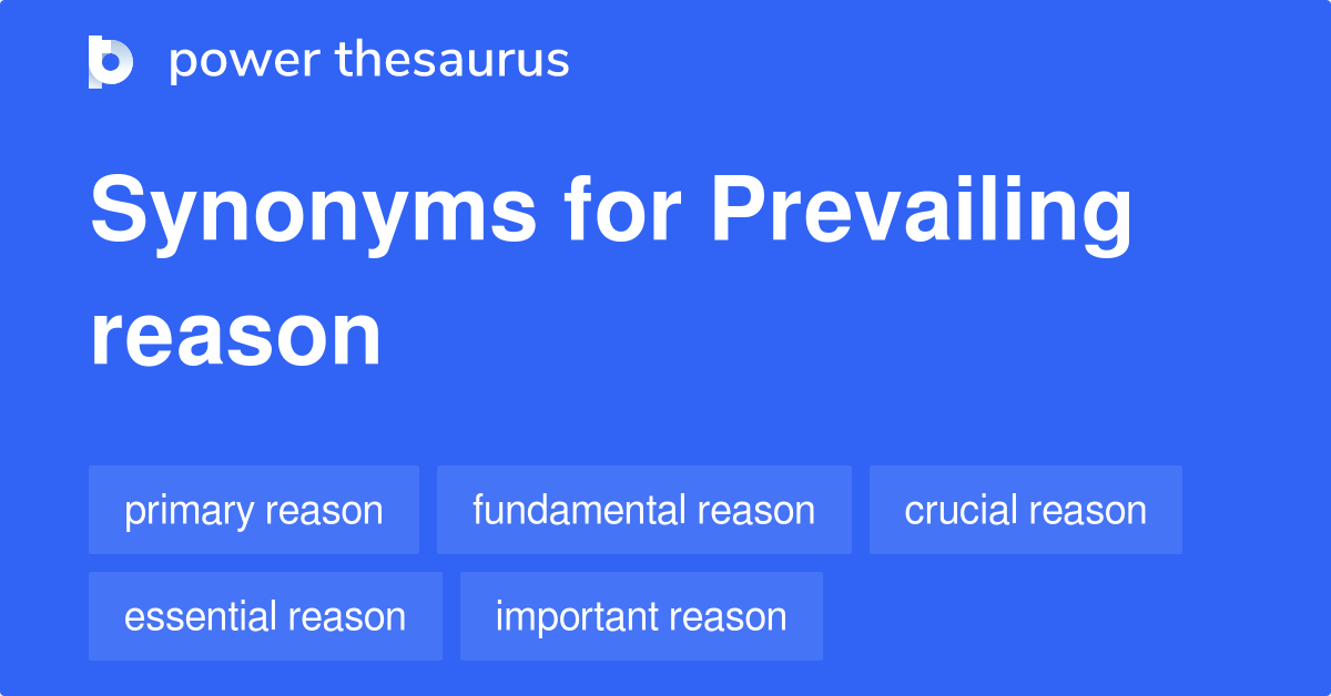 PREVAILING REASON Synonyms: 380 Similar Phrases