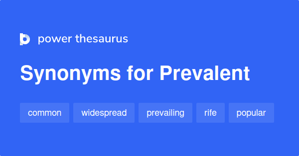 PREVALENT Synonyms: 1 683 Similar Words & Phrases