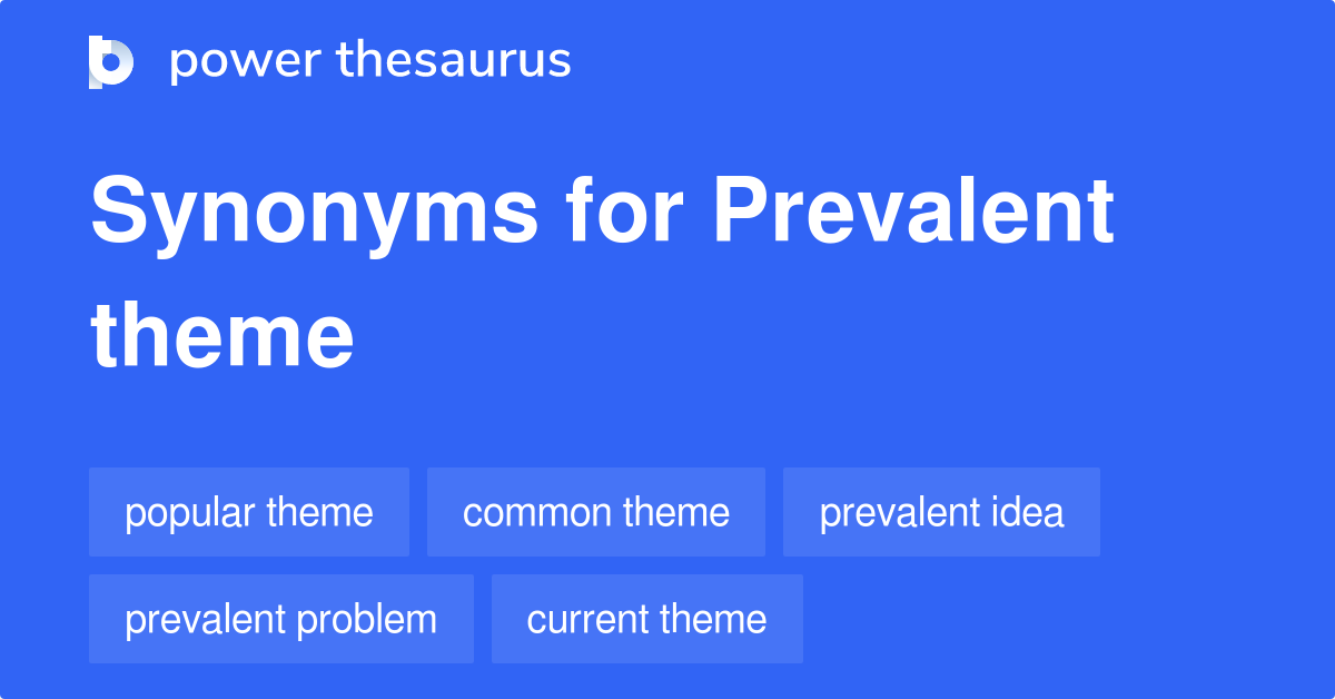 Prevalent Theme synonyms - 75 Words and Phrases for Prevalent Theme