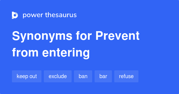 Prevent From Entering synonyms - 23 Words and Phrases for Prevent From ...