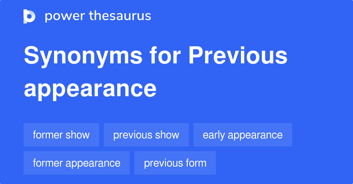 Previous Appearance synonyms - 74 Words and Phrases for Previous Appearance
