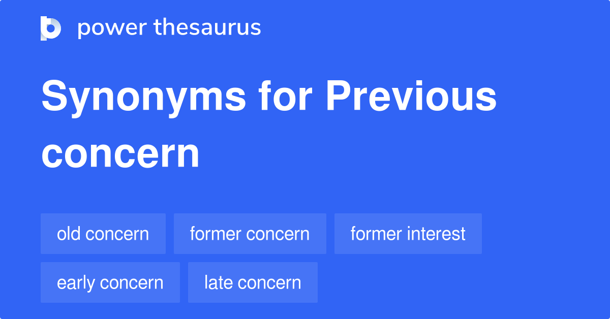 Previous Concern synonyms - 24 Words and Phrases for Previous Concern