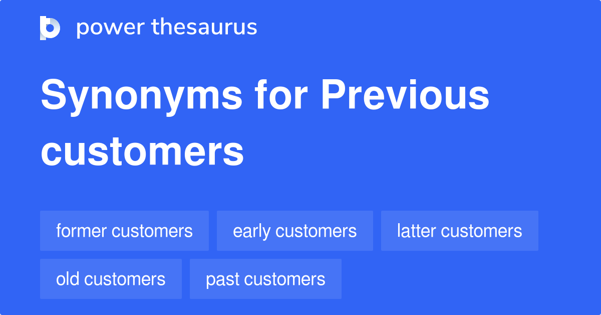 PREVIOUS CUSTOMERS Synonyms: 79 Similar Words & Phrases