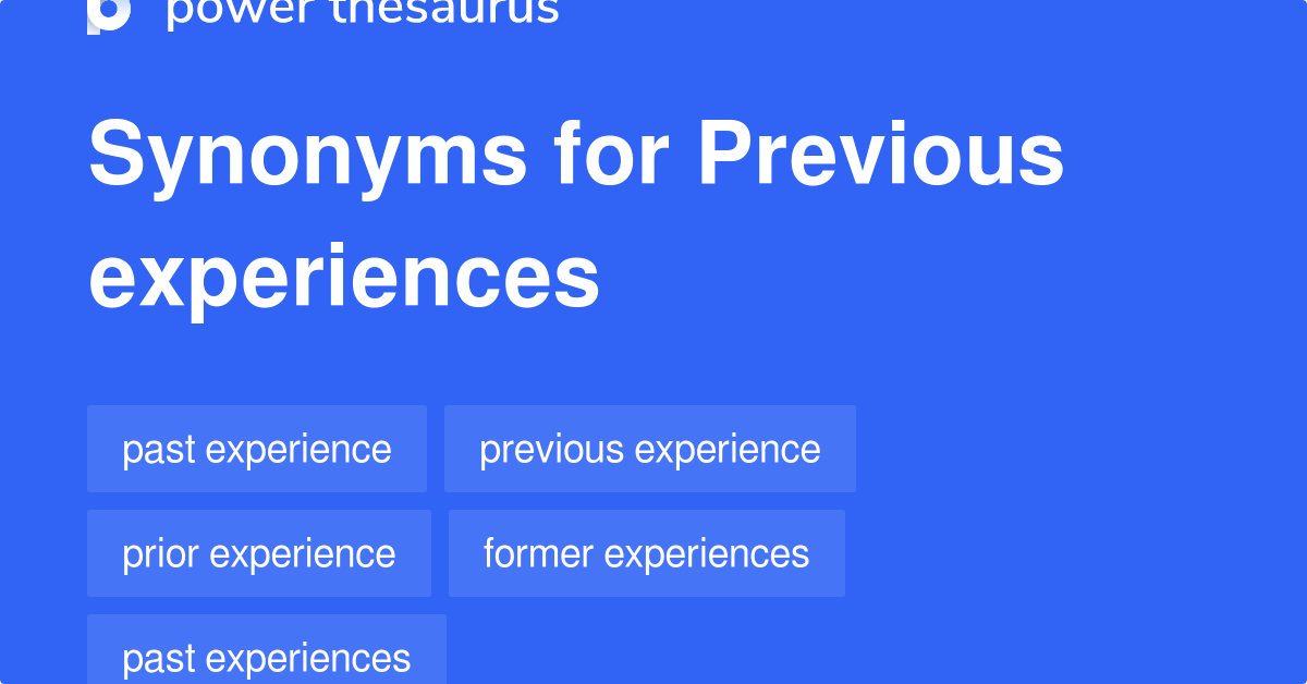 Previous Experiences synonyms - 179 Words and Phrases for Previous ...