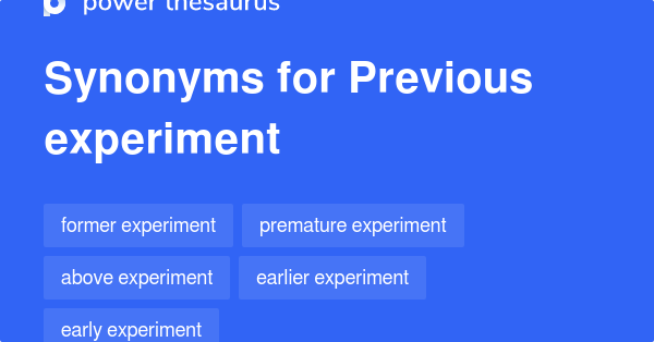 Previous Experiment synonyms - 33 Words and Phrases for Previous Experiment