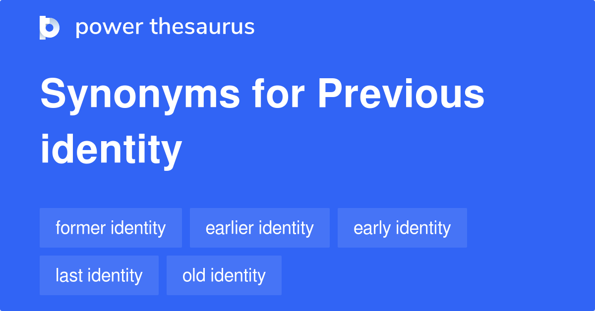 Previous Identity synonyms - 13 Words and Phrases for Previous Identity