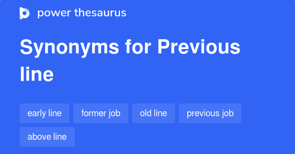 Previous Line synonyms - 122 Words and Phrases for Previous Line