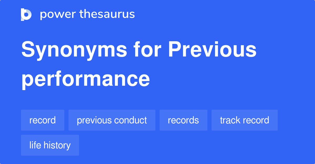 Previous Performance synonyms - 120 Words and Phrases for Previous ...