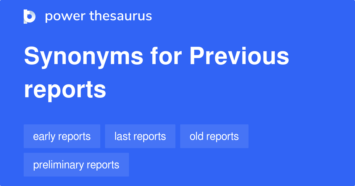 PREVIOUS REPORTS Synonyms: 61 Similar Words & Phrases