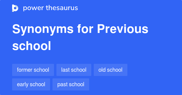 Previous School synonyms - 41 Words and Phrases for Previous School