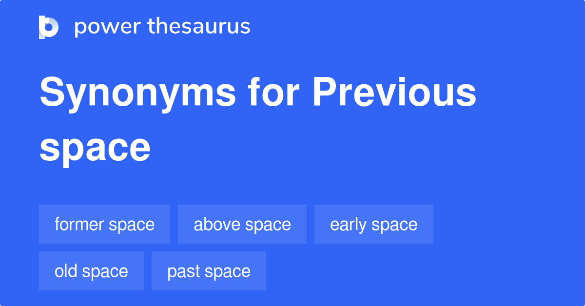 Previous Space synonyms - 9 Words and Phrases for Previous Space