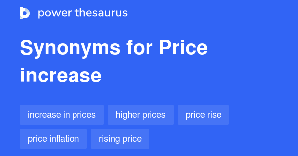PRICE INCREASE Synonyms: 264 Similar Words & Phrases